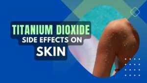 Titanium Dioxide Side Effects on Skin : Unveiling the Truth