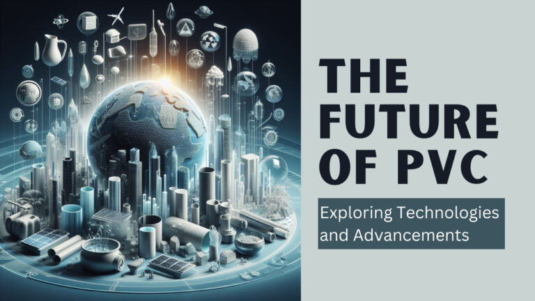 The Future of PVC: Exploring Technologies and Advancements