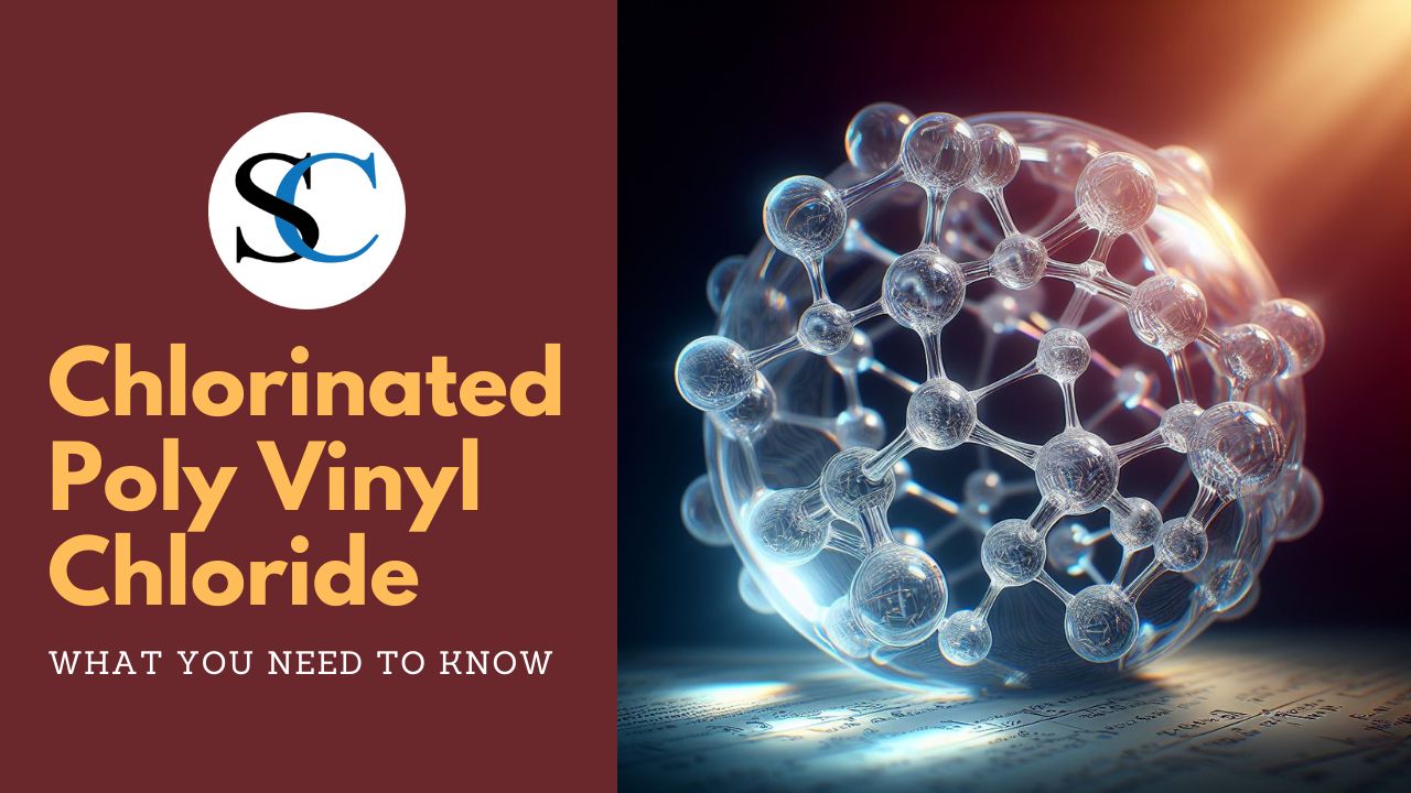 Chlorinated Poly Vinyl Chloride: What You Need To Know
