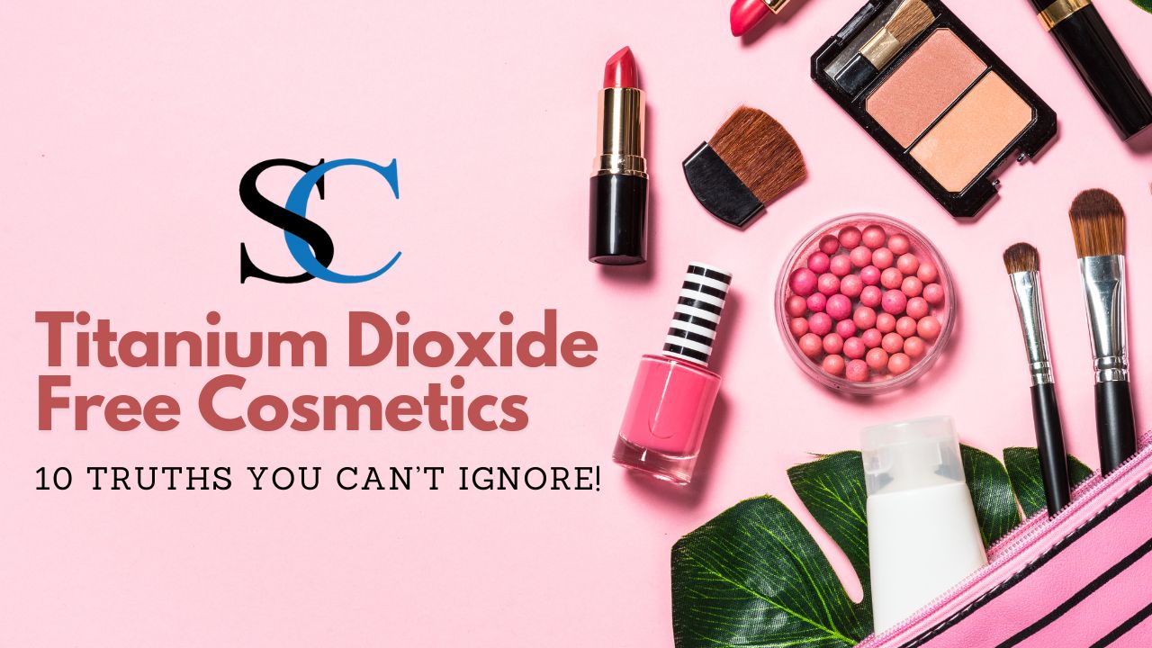 Titanium Dioxide Free Cosmetics: 10 Truths You Can’t Ignore!