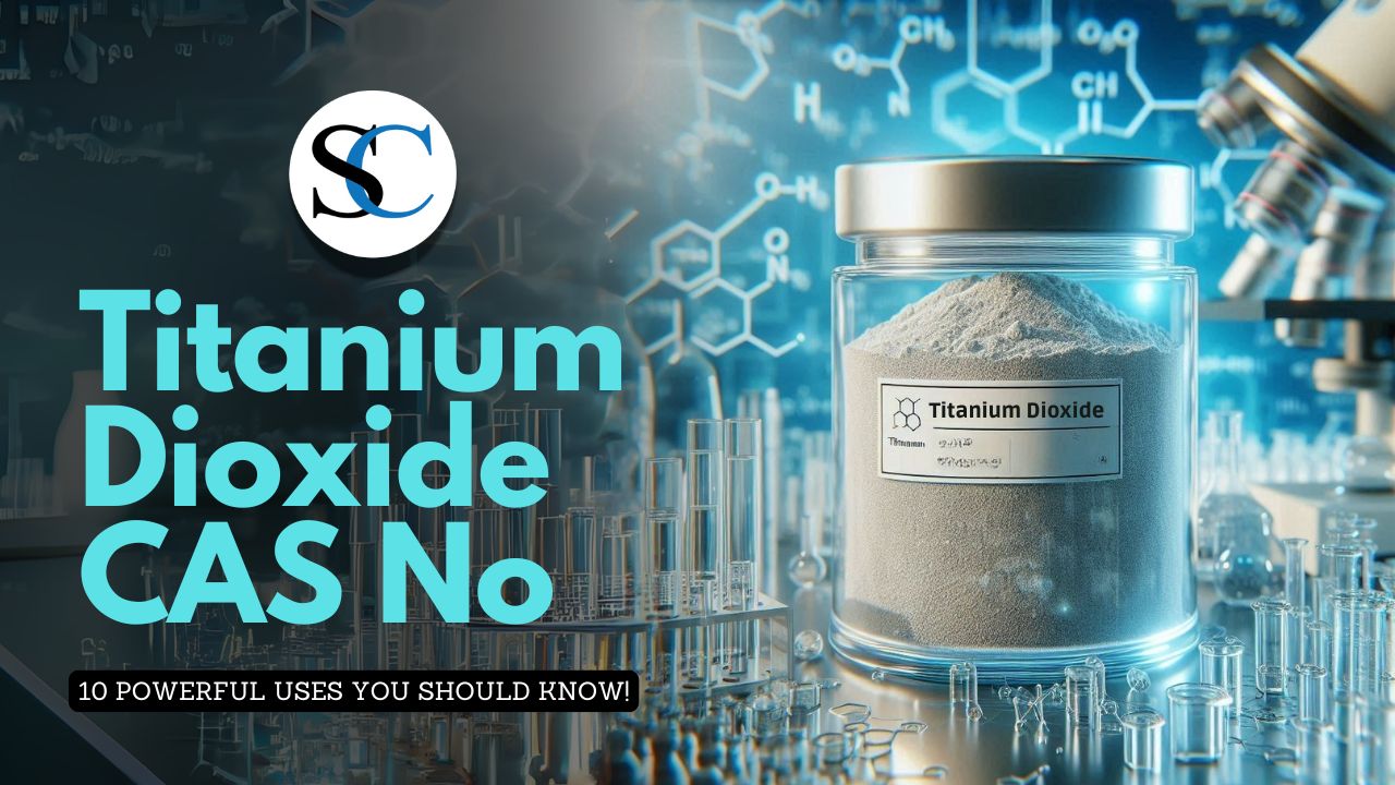 Titanium Dioxide CAS No: 10 Powerful Uses You Should Know!